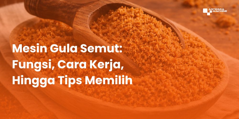Mesin Gula Semut: Fungsi, Cara Kerja, Hingga Tips Memilih - Asterra.id